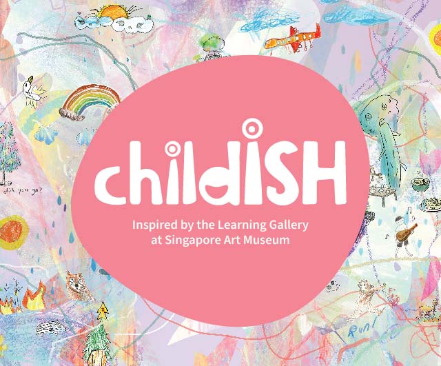 ChildISH | Singapore Art Museum